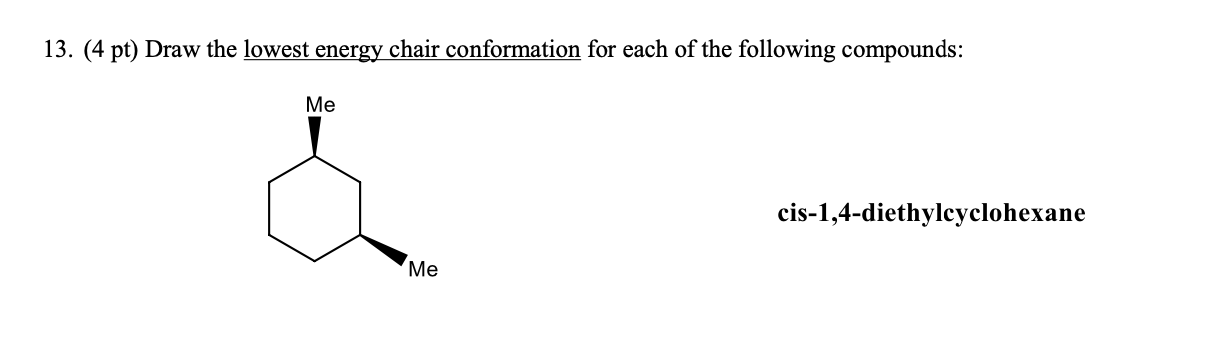 Solved 13. (4 pt) Draw the lowest energy chair conformation | Chegg.com