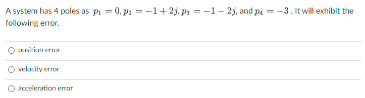 Solved A system has 4 poles as p1=0,p2=−1+2j,p3=−1−2j, and | Chegg.com
