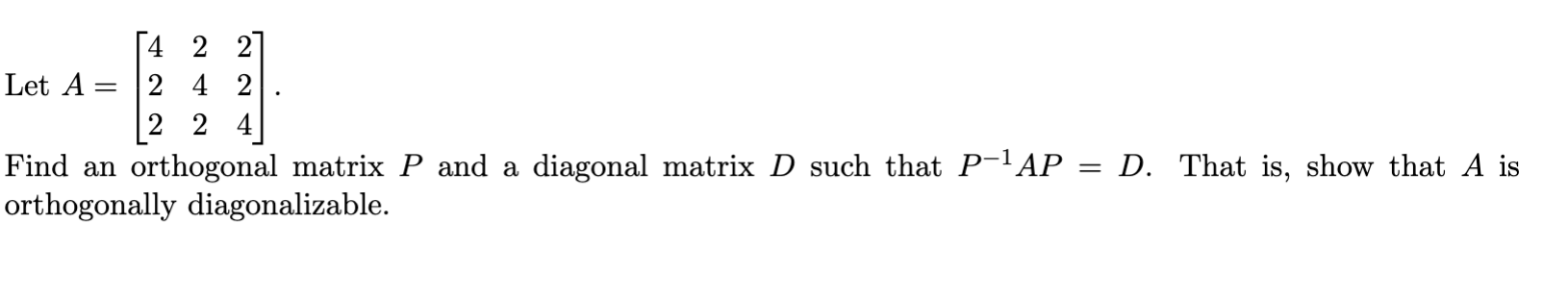 Solved Let A=⎣⎡422242224⎦⎤ Find an orthogonal matrix P and a | Chegg.com