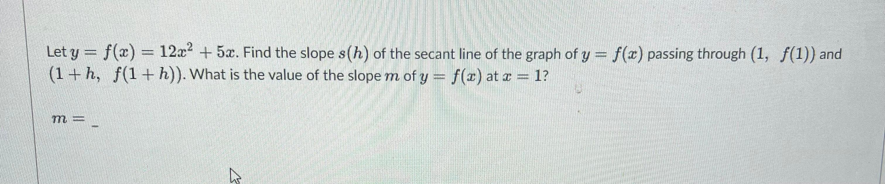 Solved Let y=f(x)=12x2+5x. Find the slope s(h) of the secant | Chegg.com
