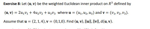Solved Exercise 8: Let (u, v) be the weighted Euclidean | Chegg.com