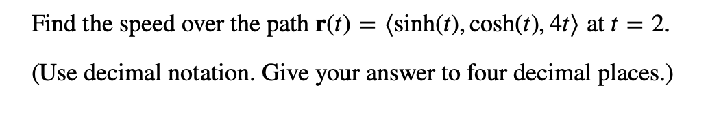 Solved Find the speed over the path r(t) = (sinh(t), | Chegg.com