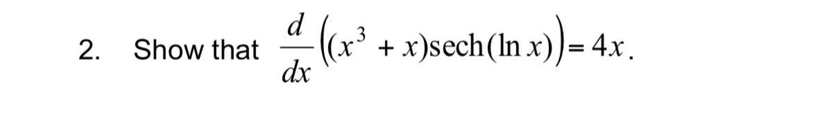 Solved d 2. Show that y +((x3 + x)sech (In x))= 4x. ) dx | Chegg.com