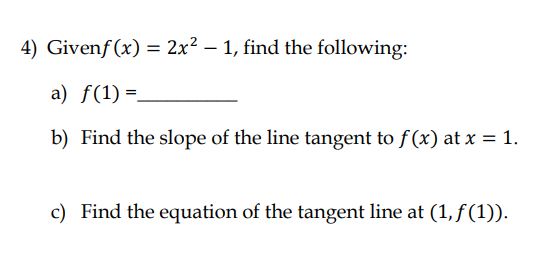 Solved 4) Given f(x)=2x2−1, find the following: a) f(1)= b) | Chegg.com