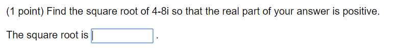 Solved (1 point) Find the square root of 4-8i so that the | Chegg.com