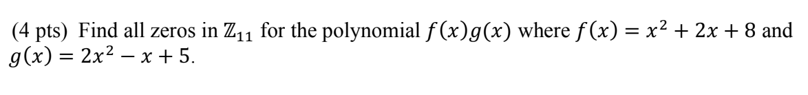 Solved (4 pts) Find all zeros in Z11 for the polynomial | Chegg.com