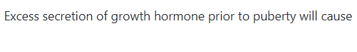 Solved Excess secretion of growth hormone prior to puberty | Chegg.com