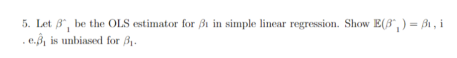 Solved = 5. Let Bº, be the OLS estimator for B1 in simple | Chegg.com