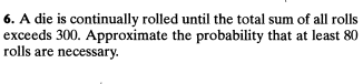Solved 6. A die is continually rolled until the total sum of | Chegg.com