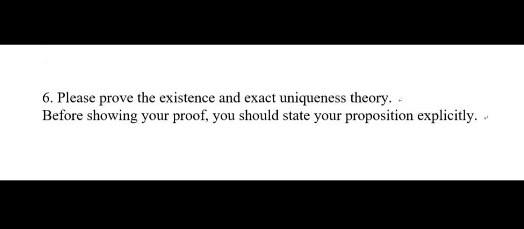 Solved 6. Please prove the existence and exact uniqueness | Chegg.com