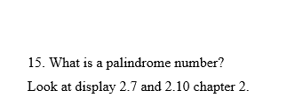 Solved 15. What is a palindrome number? Look at display 2.7 | Chegg.com
