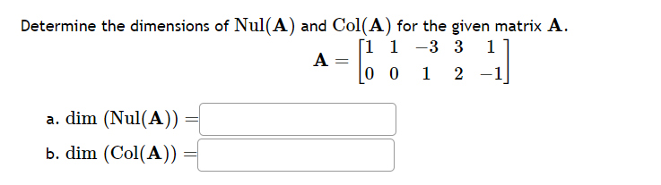 Solved Determine the dimensions of Nul(A) and Col(A) for the | Chegg.com