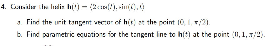 Solved Consider the helix h(t)= 2cos(t),sin(t),t a. Find | Chegg.com