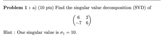 Solved Problem 1: a) (10 pts) Find the singular value | Chegg.com