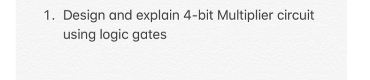 Solved 1. Design and explain 4-bit Multiplier circuit using | Chegg.com