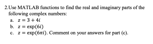 Solved 2.Use MATLAB functions to find the real and imaginary | Chegg.com