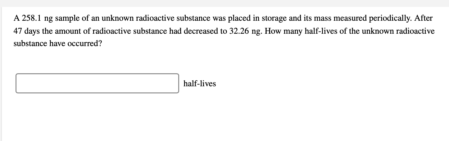 Solved A 258.1 ng sample of an unknown radioactive | Chegg.com