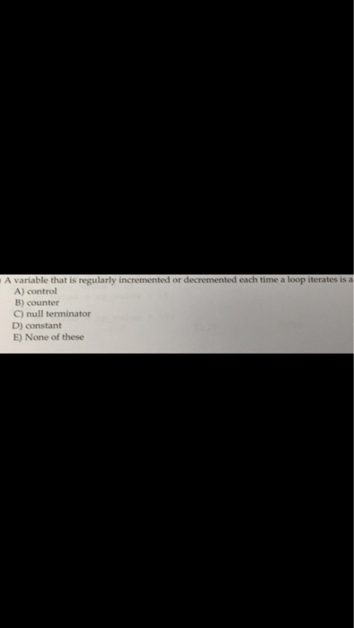 Solved A variable that is regularly incremented or | Chegg.com