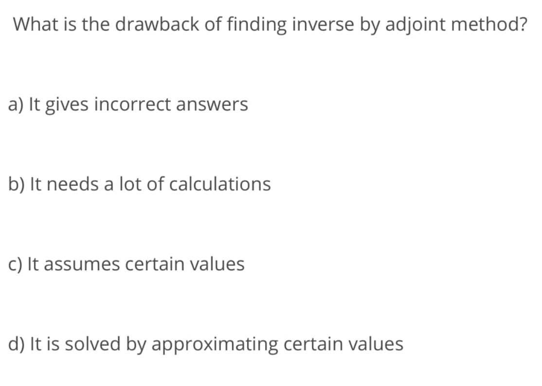 Solved What is the drawback of finding inverse by adjoint | Chegg.com