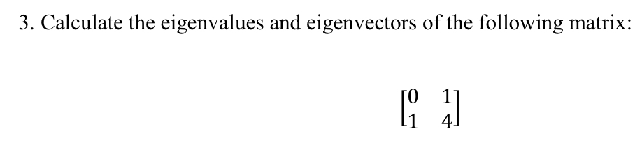 Solved Calculate the eigenvalues and eigenvectors of the | Chegg.com
