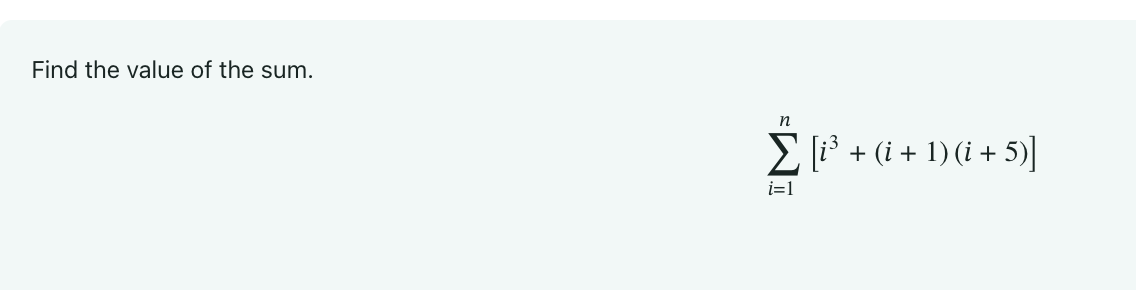 Solved Find the value of the sum.∑i=1n[i3+(i+1)(i+5)] | Chegg.com