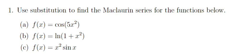 Solved 1. Use substitution to find the Maclaurin series for | Chegg.com