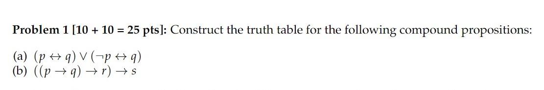 Solved Problem 1 [10 + 10 = 25 pts]: Construct the truth | Chegg.com