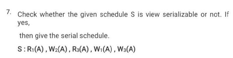 Solved 7. Check whether the given schedule S is view | Chegg.com