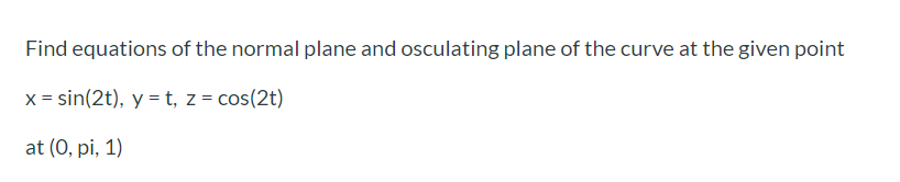 Solved Find equations of the normal plane and osculating | Chegg.com