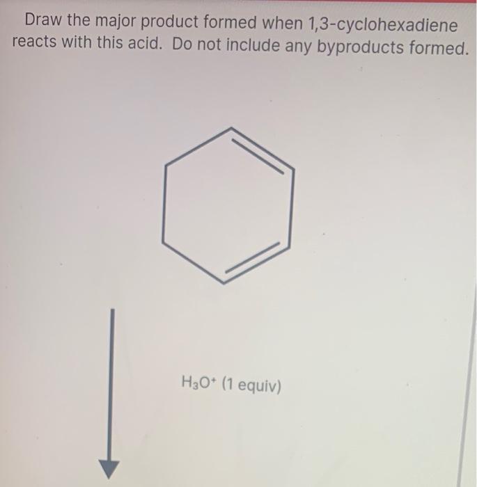 Solved Draw the major product formed when 1,3-cyclohexadiene | Chegg.com