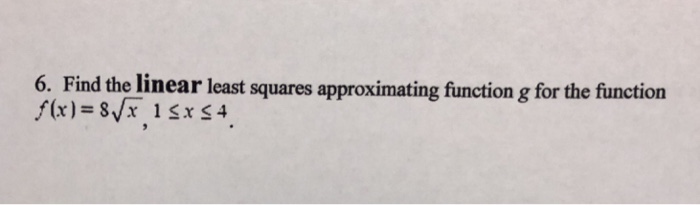 Solved 6. Find the linear least squares approximating | Chegg.com