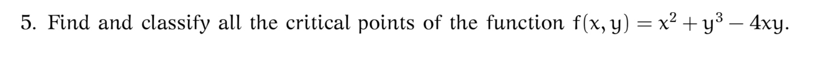 Solved 5. Find and classify all the critical points of the | Chegg.com