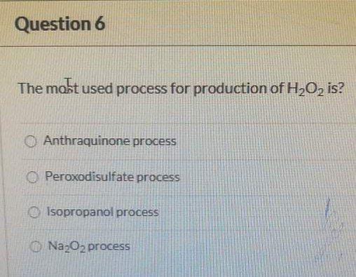 Solved Question 6 The mot used process for production of | Chegg.com