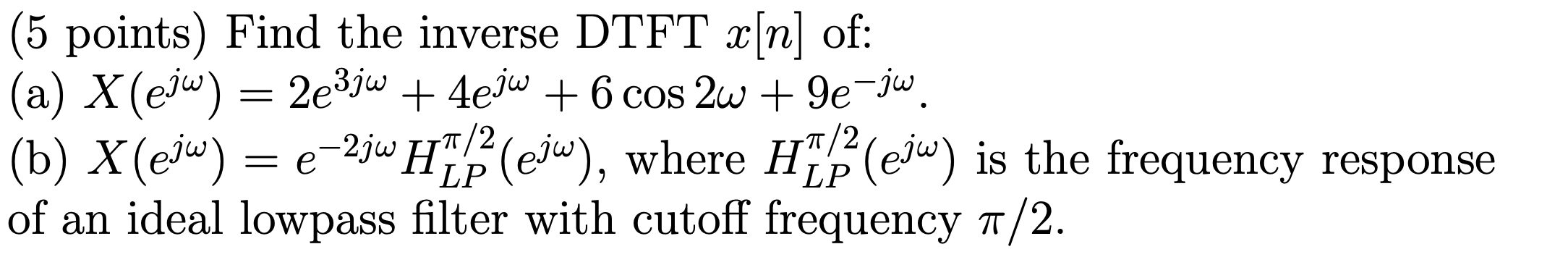 Solved = (5 points) Find the inverse DTFT x[n] of: (a) X | Chegg.com