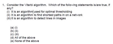 Solved 1. Consider the Viterbi algorithm. Which of the | Chegg.com
