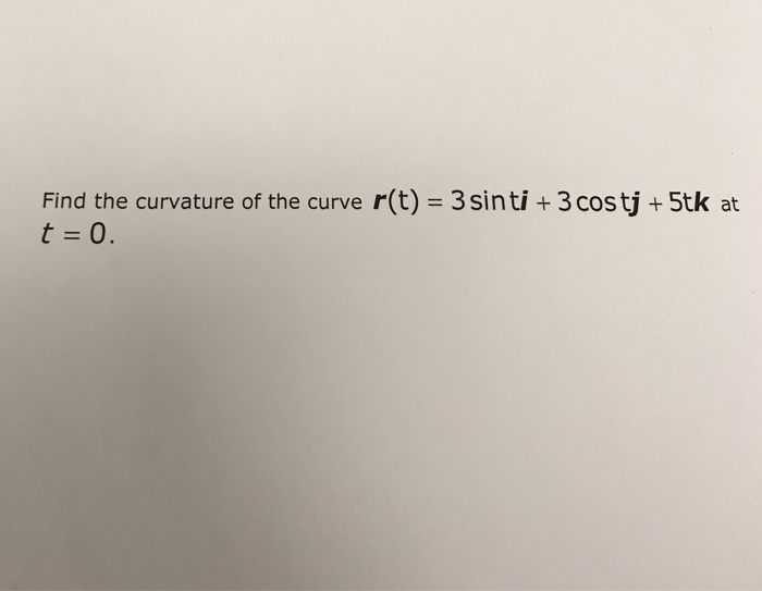 Solved Find The Curvature Of The Curve R T 3 Sin Ti 3