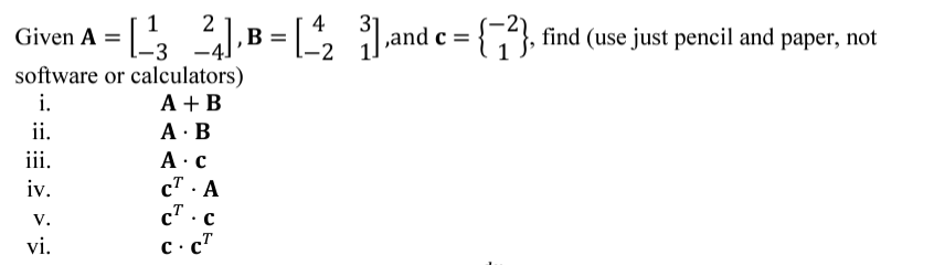 Given A=[12-3-4],B=[43-21], ﻿and c={[-2],[1]}, ﻿find | Chegg.com