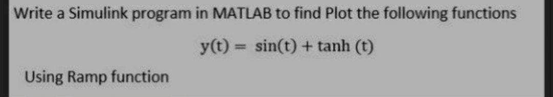 Solved Write A Simulink Program In Matlab To Find Plot The