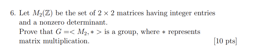 Solved 6. Let M2(Z) be the set of 2 x 2 matrices having | Chegg.com