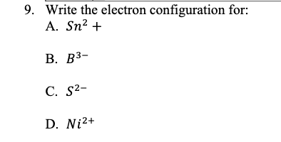 Solved 9. Write the electron configuration for: A. Sn2 + B. | Chegg.com