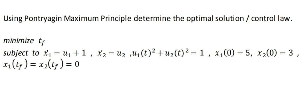 Solved Using Pontryagin Maximum Principle determine the | Chegg.com
