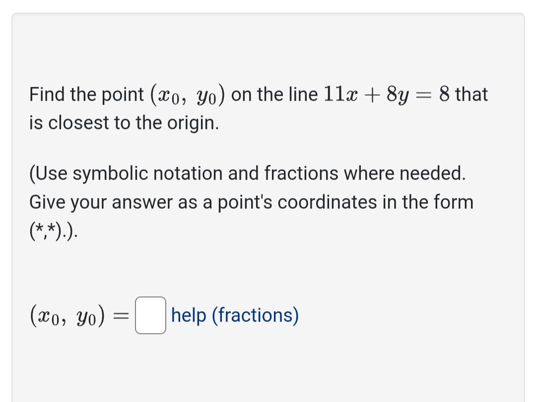 Solved Find the point (x0,y0) on the line 11x+8y=8 that is | Chegg.com