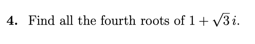 Solved 4. Find all the fourth roots of 1+ /3i. | Chegg.com