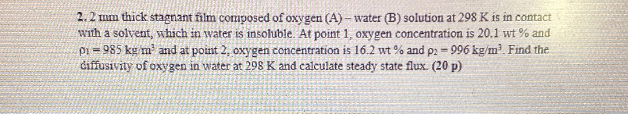 Solved 2. 2 mm thick stagnant film composed of oxygen (A) - | Chegg.com