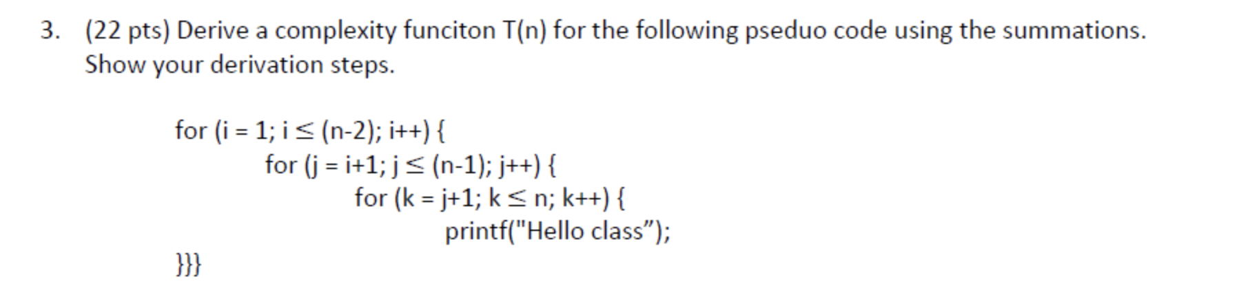 Solved 3. (22 pts) Derive a complexity funciton T(n) for the | Chegg.com