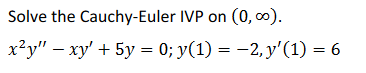 Solved Solve the Cauchy-Euler IVP on | Chegg.com