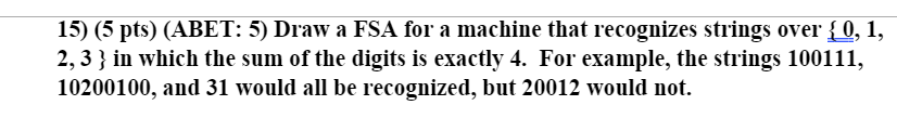 Solved 15) (5 pts) (ABET: 5) Draw a FSA for a machine that | Chegg.com