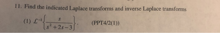 Solved 11. Find the indicated Laplace transforms and inverse | Chegg.com