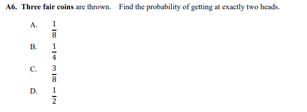 Solved A6. Three fair coins are thrown. Find the probability | Chegg.com