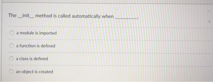 Solved The__init_ method is called automatically when O a | Chegg.com